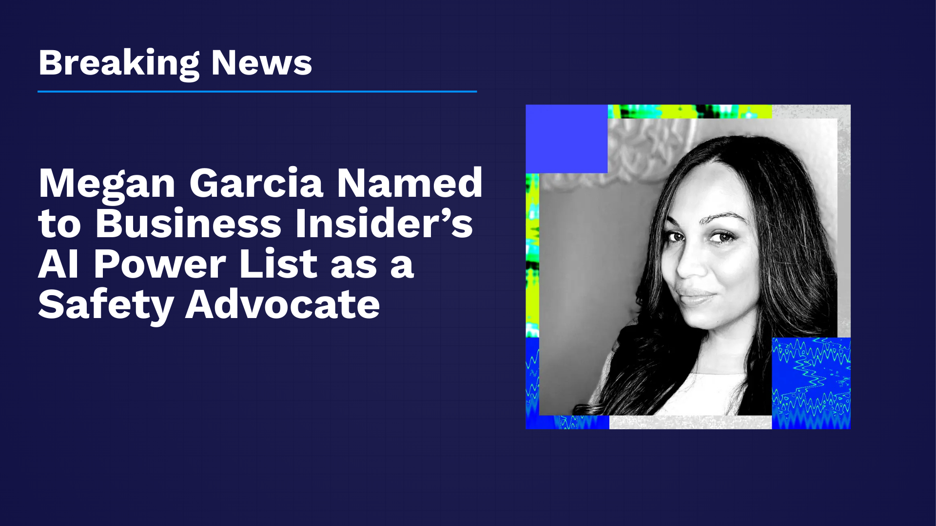 Megan Garcia Named to Business Insider’s AI Power List as a Safety ...